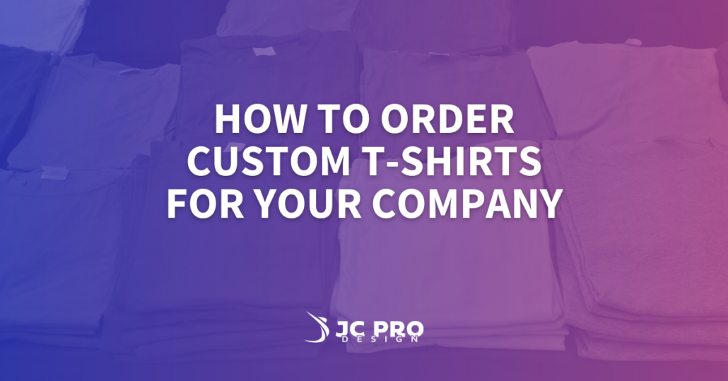 How To Order Custom T-Shirts For Your Company In Salt Lake | JC Pro Design